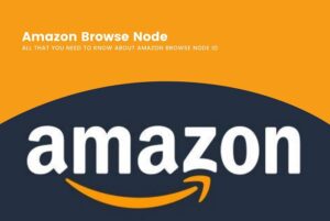 All That You Need To Know About Amazon Browse Node ID - TechBullion