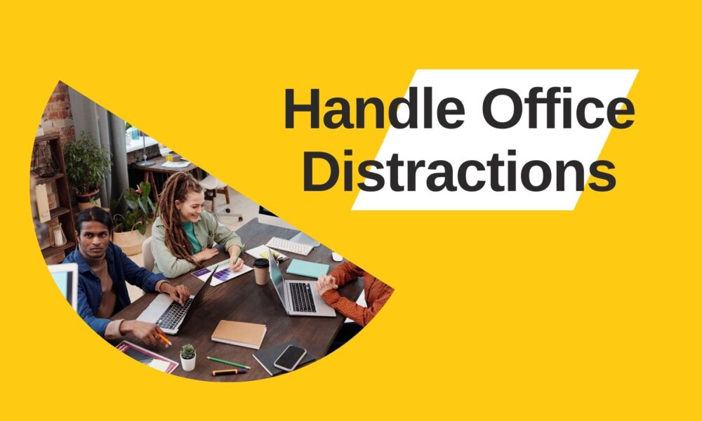 The Best Ways to Handle Office Distractions - TechBullion