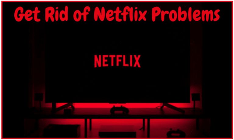 How to Get Rid of Netflix Problems? - TechBullion
