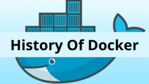 All You Need To Know About The History Of Docker And Its Impacts In ...