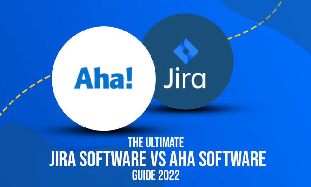 The Ultimate Jira Software vs Aha Software Guide 2022