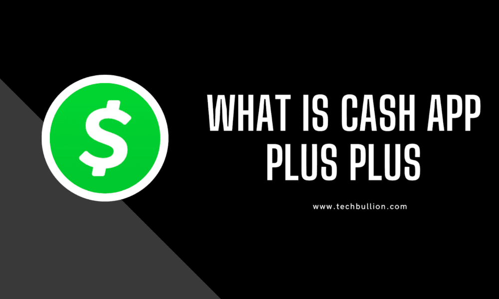 What Is Cash App Plus Plus and How It Can Be Beneficial - TechBullion