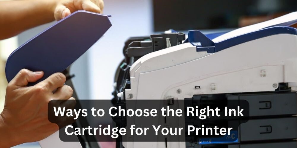 Ways to Choose the Right Ink Cartridge for Your Printer - TechBullion