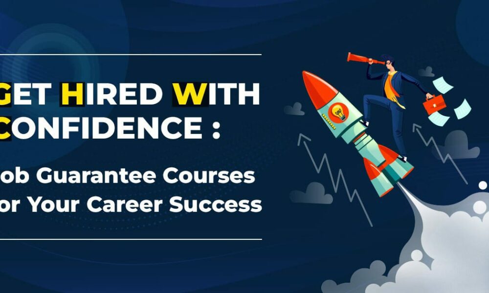 Get Hired with Confidence: Job Guarantee Courses for Your Career Success