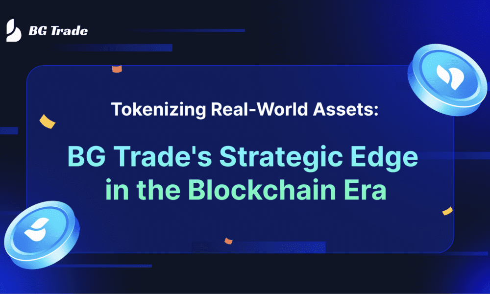Tokenizing Real-World Assets: BG Trade's Strategic Edge in the Blockchain Era - TechBullion