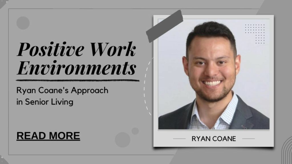 Ryan Coane's Approach to Positive Work Environments in Senior Living ...