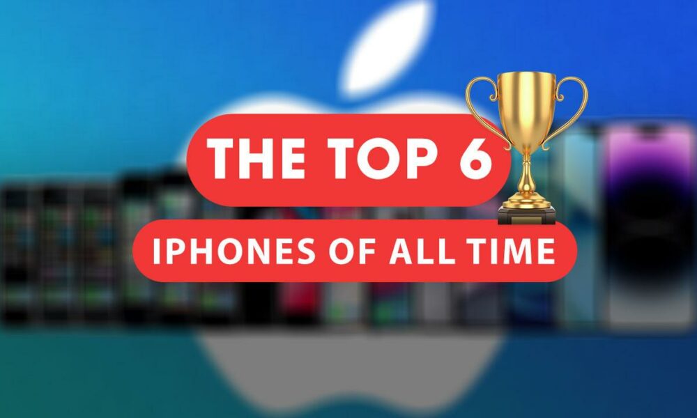 The Top 6 iPhones of All Time - TechBullion