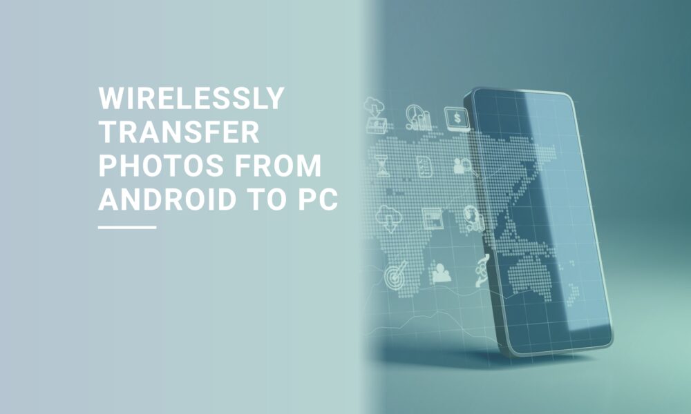 How to Transfer Photos from Android to PC Wirelessly (3 Ways) - TechBullion