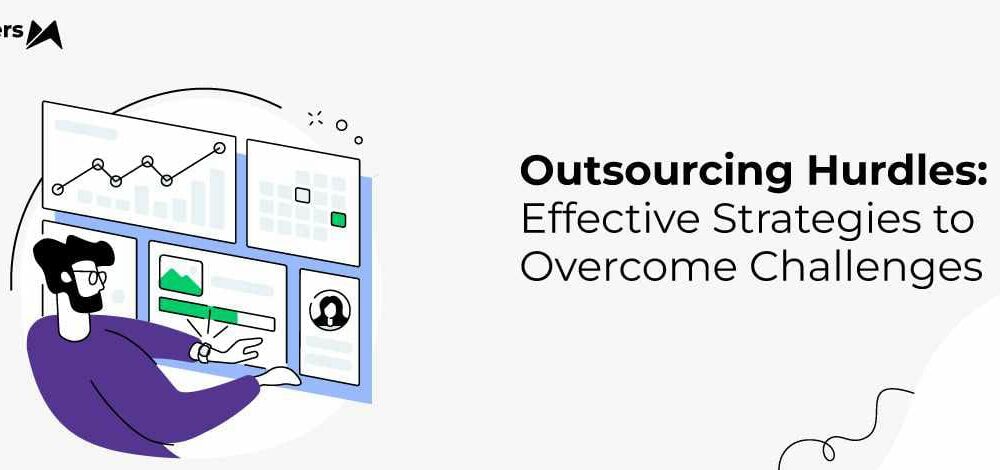Outsourcing Hurdles: Effective Ways to Overcome Them - TechBullion