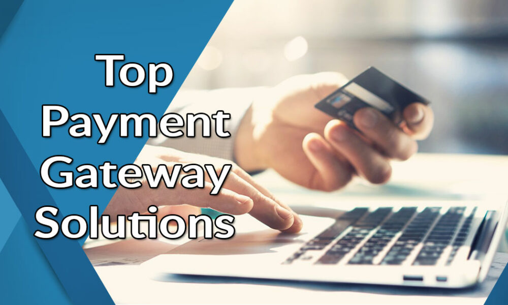 Choosing the Right Payment Gateway Solutions: A Comprehensive Guide for ...