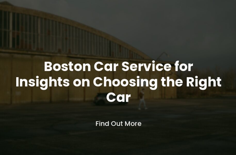 Boston Car Service for Insights on Choosing the Right Car - TechBullion