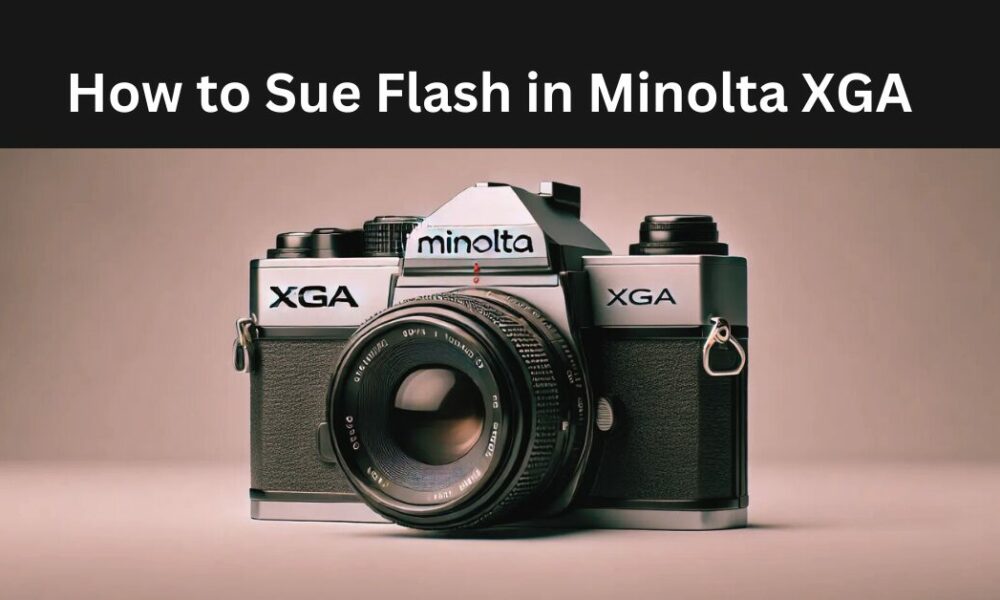 Pro Tips for Using Flash in Minolta XGA: Shoot Like a Pro! - TechBullion