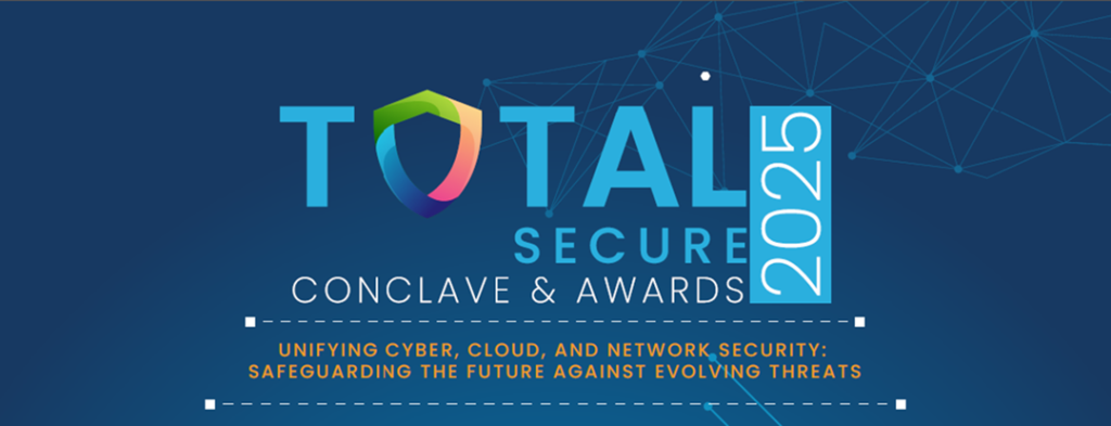 Unveiling the TotalSecure Conclave and Awards 2025: Where Cybersecurity ...