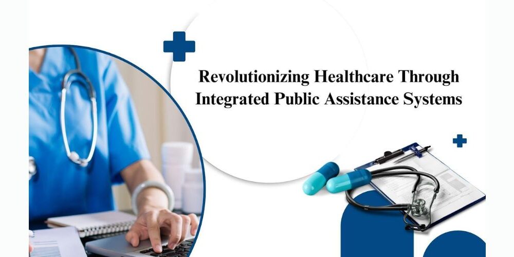 Revolutionizing Healthcare Through Integrated Public Assistance Systems ...