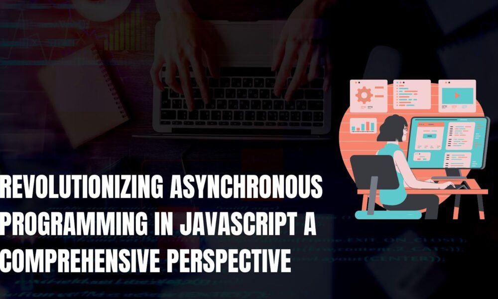 Revolutionizing Asynchronous Programming in JavaScript: A Comprehensive ...