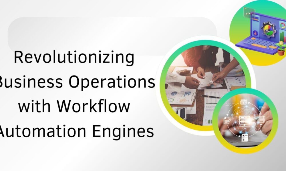 Revolutionizing Business Operations with Workflow Automation Engines ...