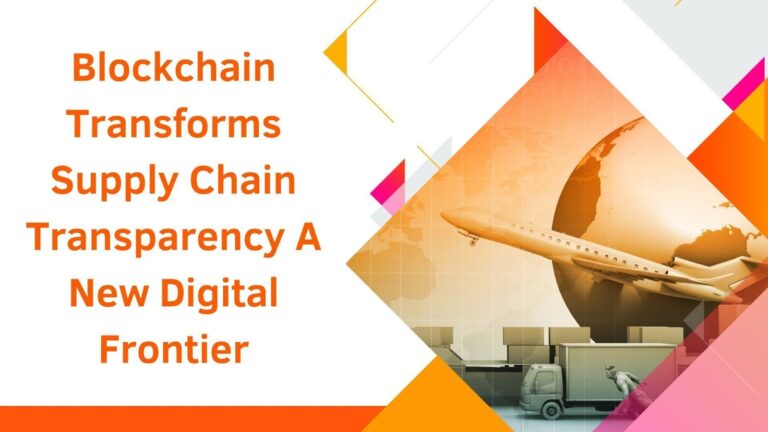 Blockchain Transforms Supply Chain Transparency: A New Digital Frontier ...