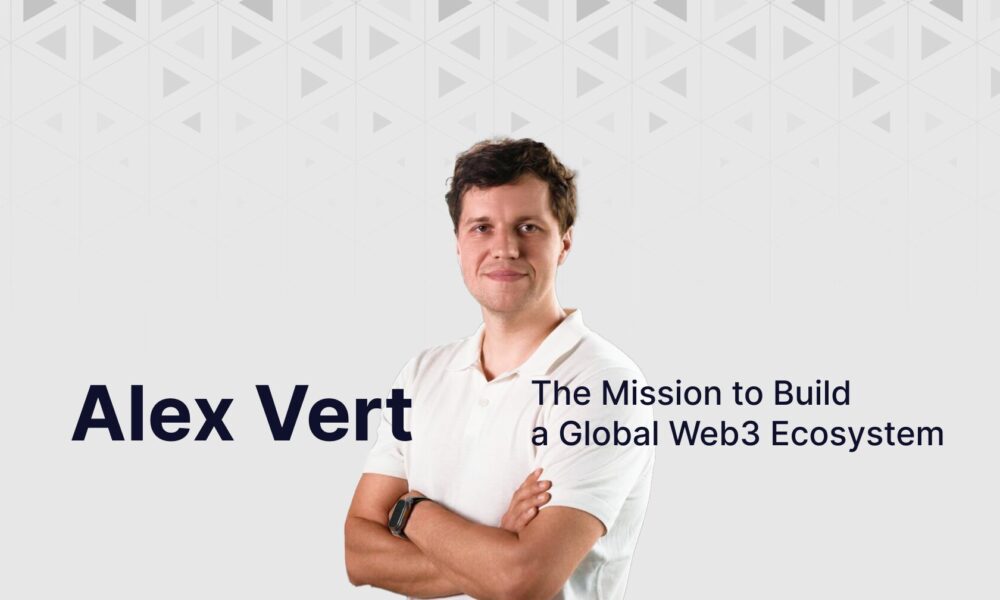 Meet the Innovators: Alex Vert and His Mission to Build a Global Web3 ...