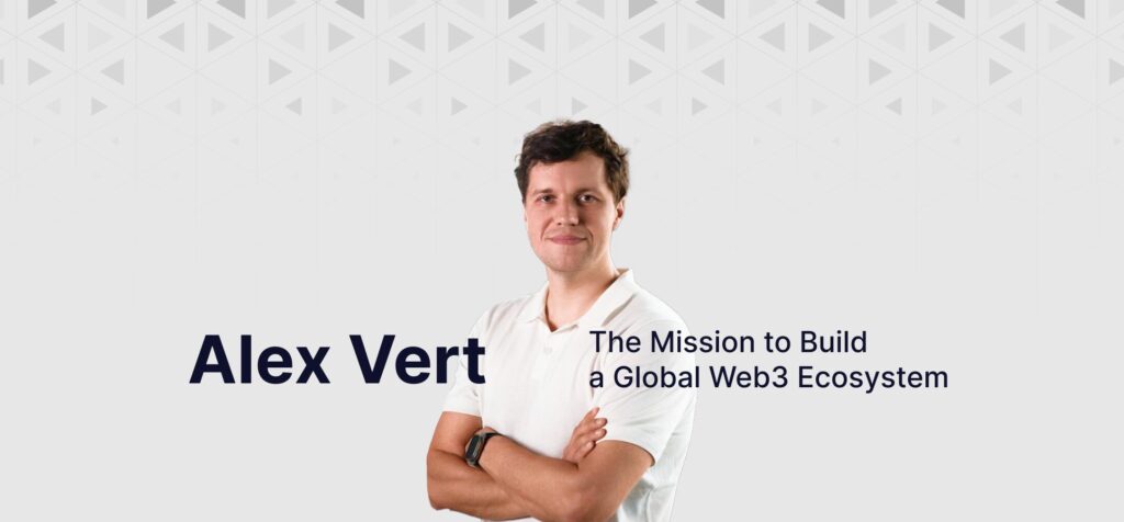 Meet the Innovators: Alex Vert and His Mission to Build a Global Web3 ...
