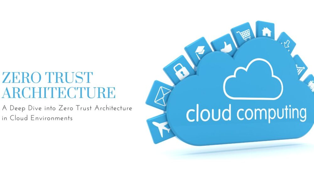 A Deep Dive into Zero Trust Architecture in Cloud Environments ...