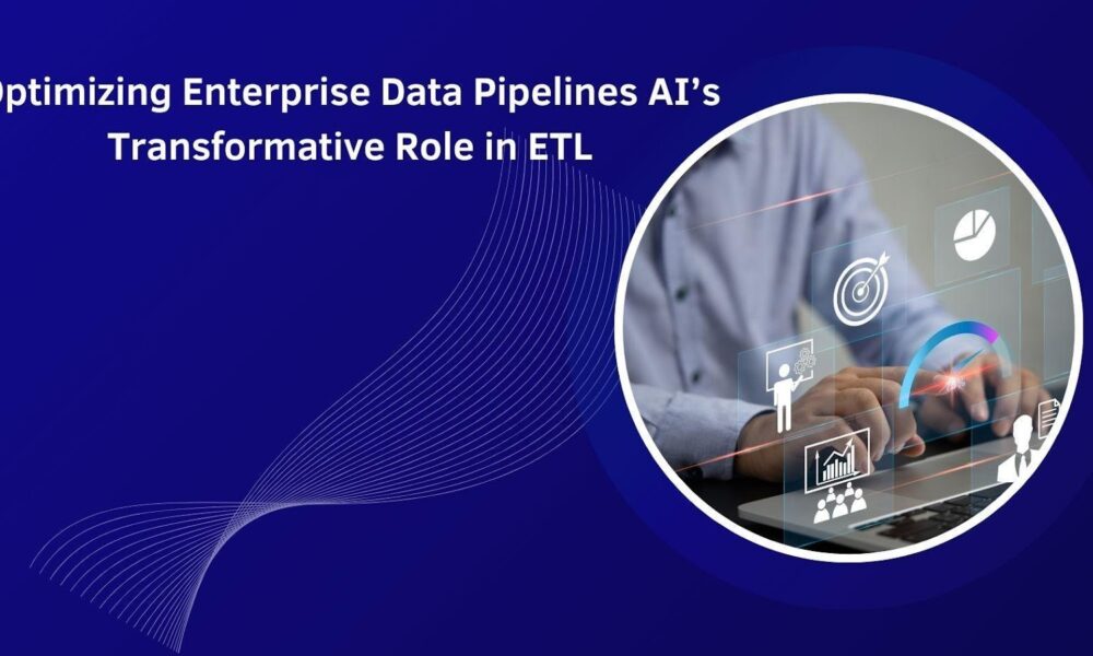 Optimizing Enterprise Data Pipelines: AI’s Transformative Role in ETL ...