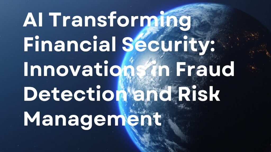 AI Transforming Financial Security: Innovations in Fraud Detection and ...