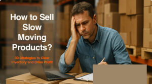 How to Sell Slow Moving Products: 30 Strategies to Clear Inventory and ...