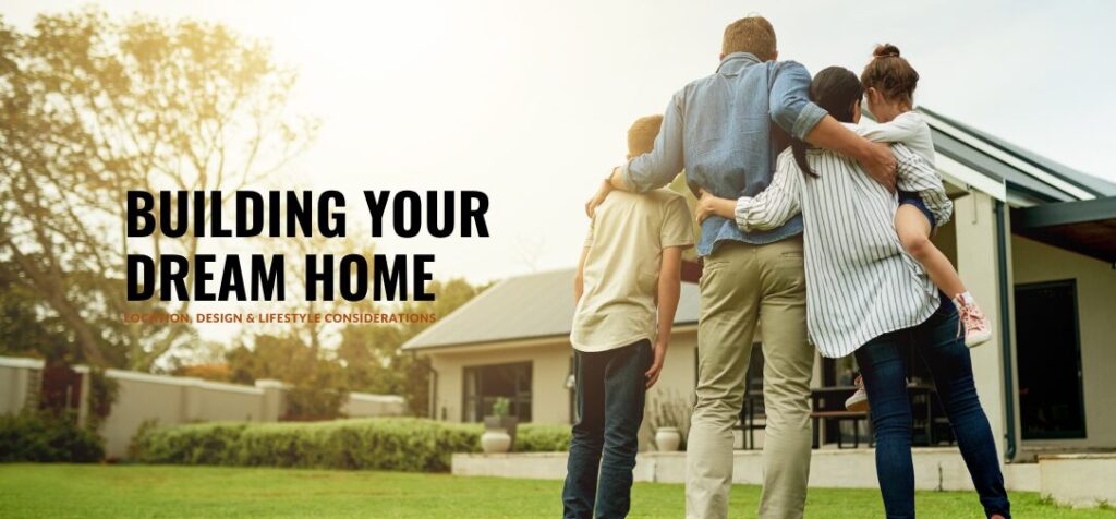 Smart Homebuilding: Location, Design & Lifestyle Essentials