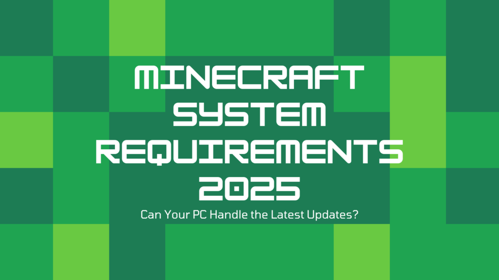 Minecraft System Requirements 2025: Can Your PC Handle the Latest ...