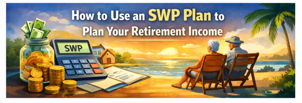 How to Use an SWP Plan to Plan Your Retirement Income - TechBullion