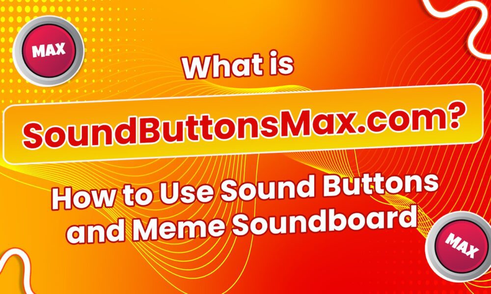 What Is SoundButtonsMax.com? How to Use Sound Buttons and Meme ...