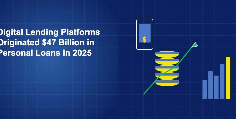 Digital Lending Platforms Originated $47 Billion in Personal Loans in ...