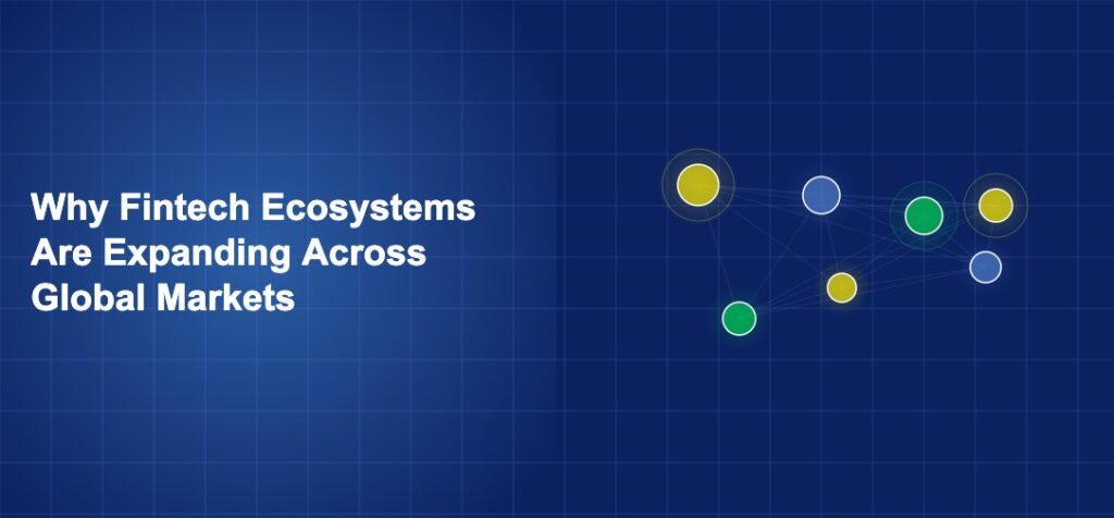 Why Fintech Ecosystems Are Expanding Across Global Markets - TechBullion