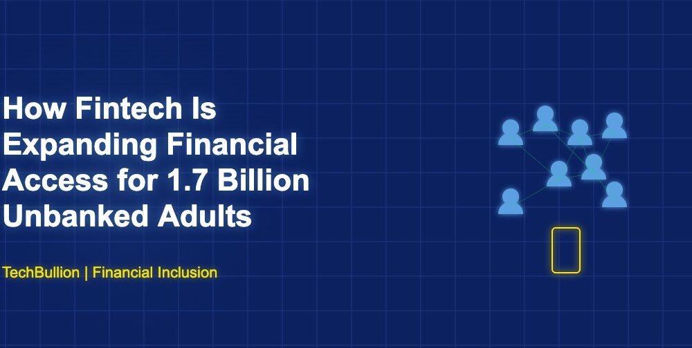 How Fintech Is Expanding Financial Access for Over 1.7 Billion Unbanked ...