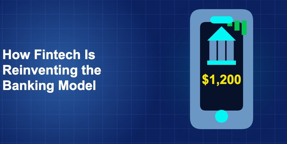 How Fintech Is Reinventing the Banking Model - TechBullion
