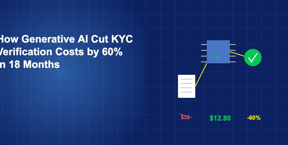 How Generative AI Cut KYC Verification Costs by 60% in 18 Months ...