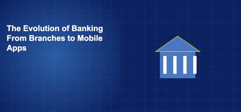 The Evolution of Banking From Branches to Mobile Apps - TechBullion