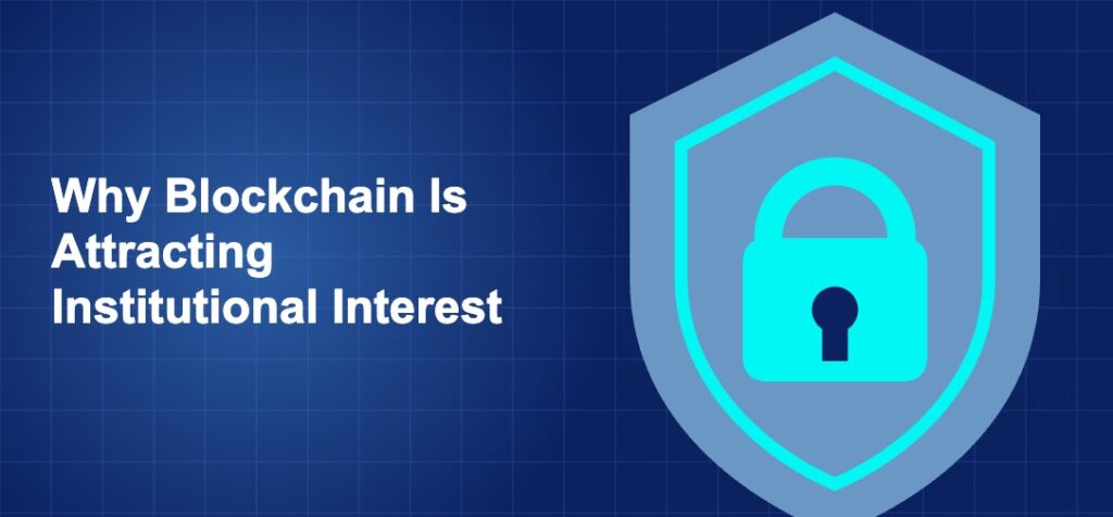 Why Blockchain Is Attracting Institutional Interest - TechBullion