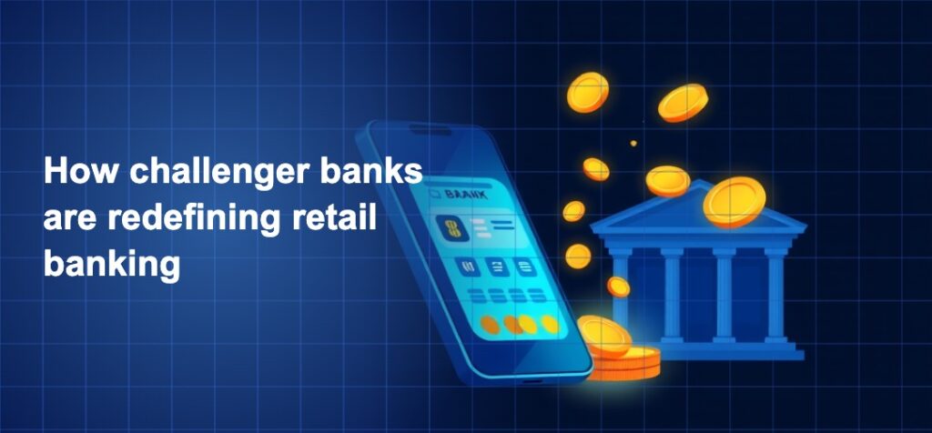 How challenger banks are redefining retail banking economics - TechBullion