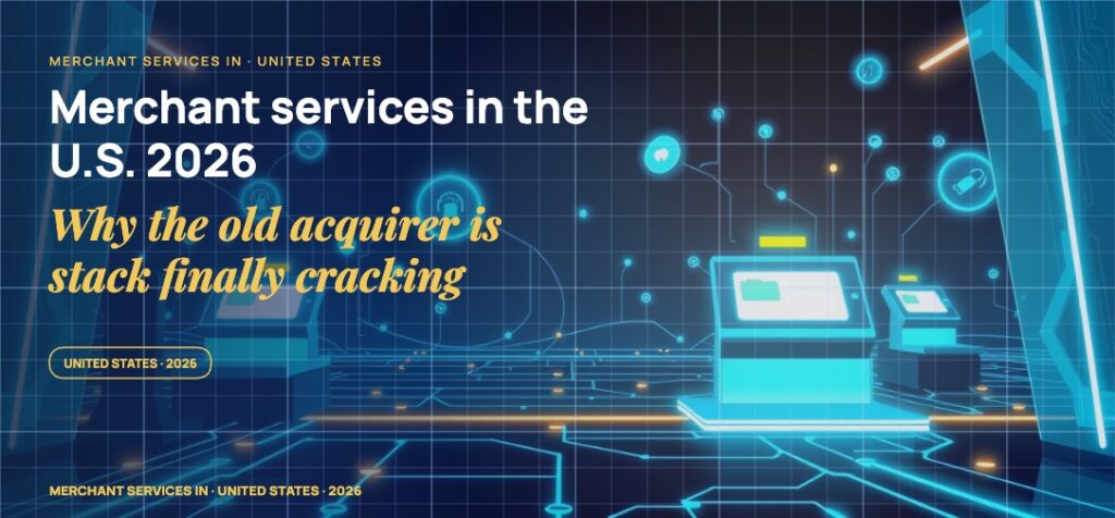 Merchant Services in the U.S. 2026: Why the Old Acquirer Stack Is ...