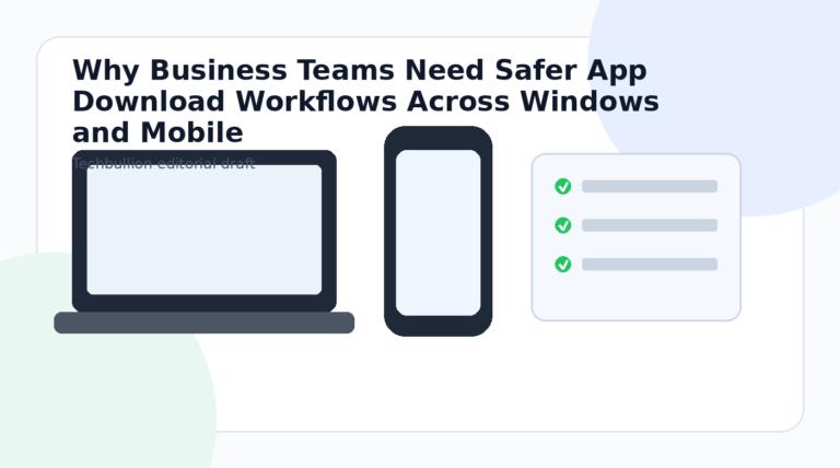 Why Business Teams Need Safer App Download Workflows Across Windows and ...